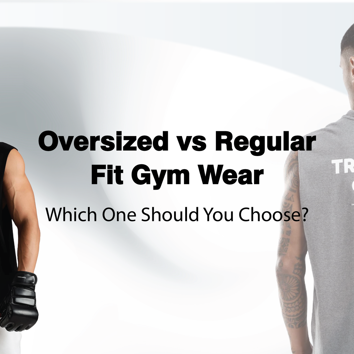 Gym Style for Men: Oversized vs Regular Fit Explained | Third Society ...